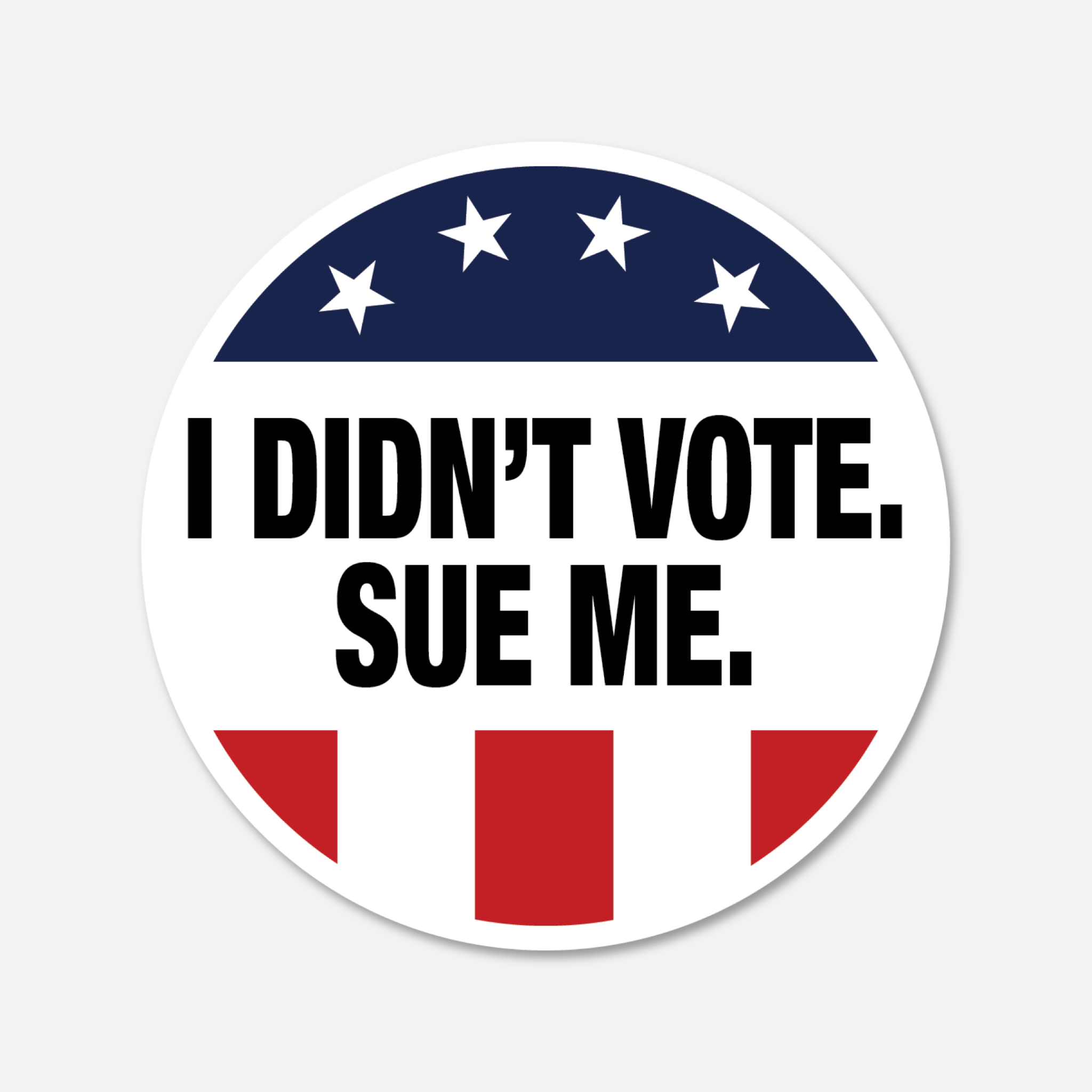 I Didn't Vote. Sue Me. Sticker - Bold Statement Sticker – Footnotes Paper